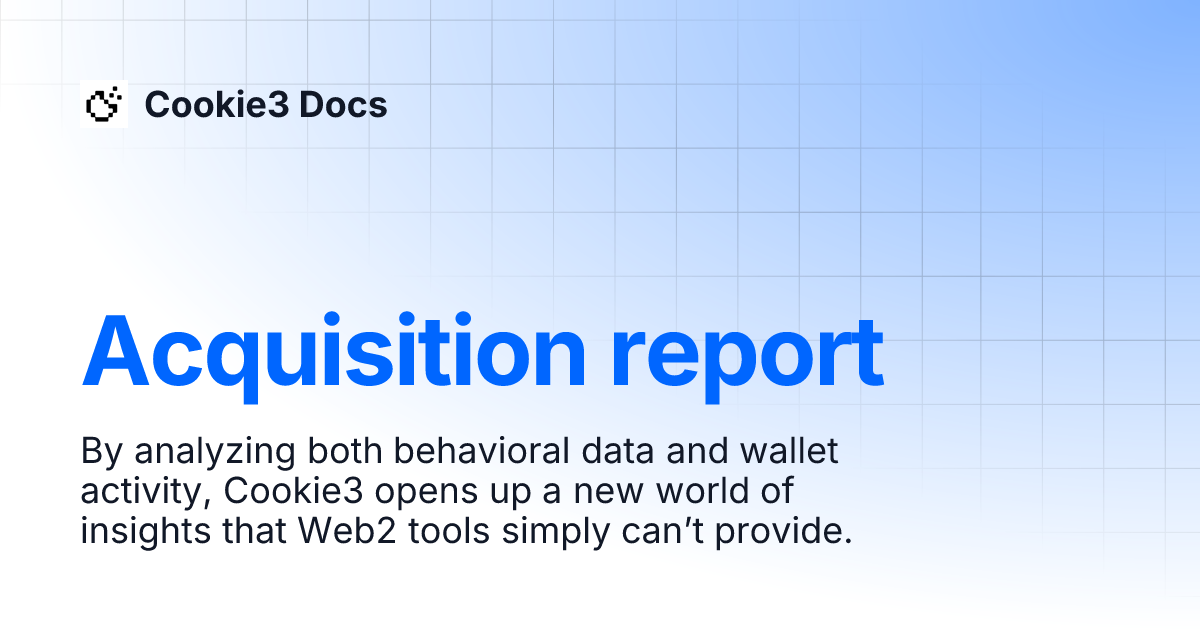 Acquisition report | Cookie3 Docs