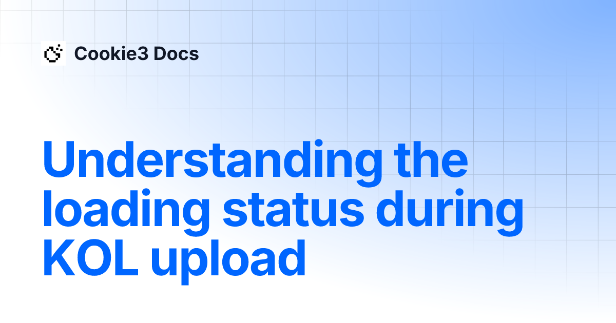 Understanding the loading status during KOL upload | Cookie3 Docs